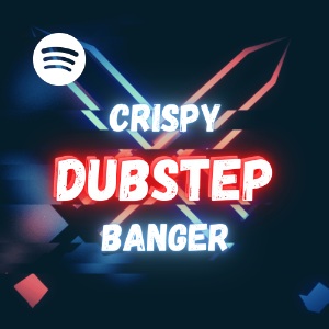 Crispy Dubstep Banger : Spotify Playlist [Submit Music Here] • Soundplate.com