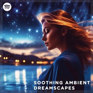Soothing Ambient Dreamscapes : Spotify Playlist [Submit Music Here] • Soundplate.com