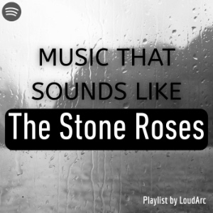 Music That Sounds The Like Stone Roses : Spotify Playlist [Submit Music ...
