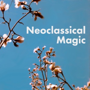 Neoclassical Magic : Spotify Playlist [Submit Music Here] • Soundplate.com