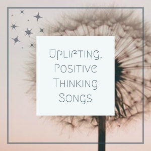 Uplifting, Positive Thinking Songs : Spotify Playlist [Submit Music ...