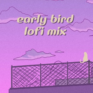 Early Bird Lofi Mix : Spotify Playlist [Submit Music Here] • Soundplate.com
