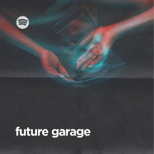 future garage : Spotify Playlist [Submit Music Here] • Soundplate.com