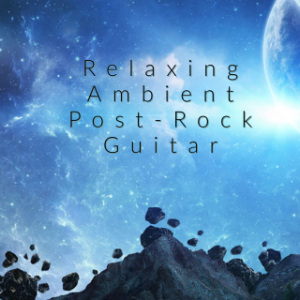 Relaxing Ambient Post-Rock Guitar : Spotify Playlist [Submit Music Here ...