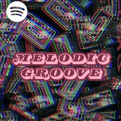 MELODIC GROOVE : Spotify Playlist [Submit Music Here] • Soundplate.com